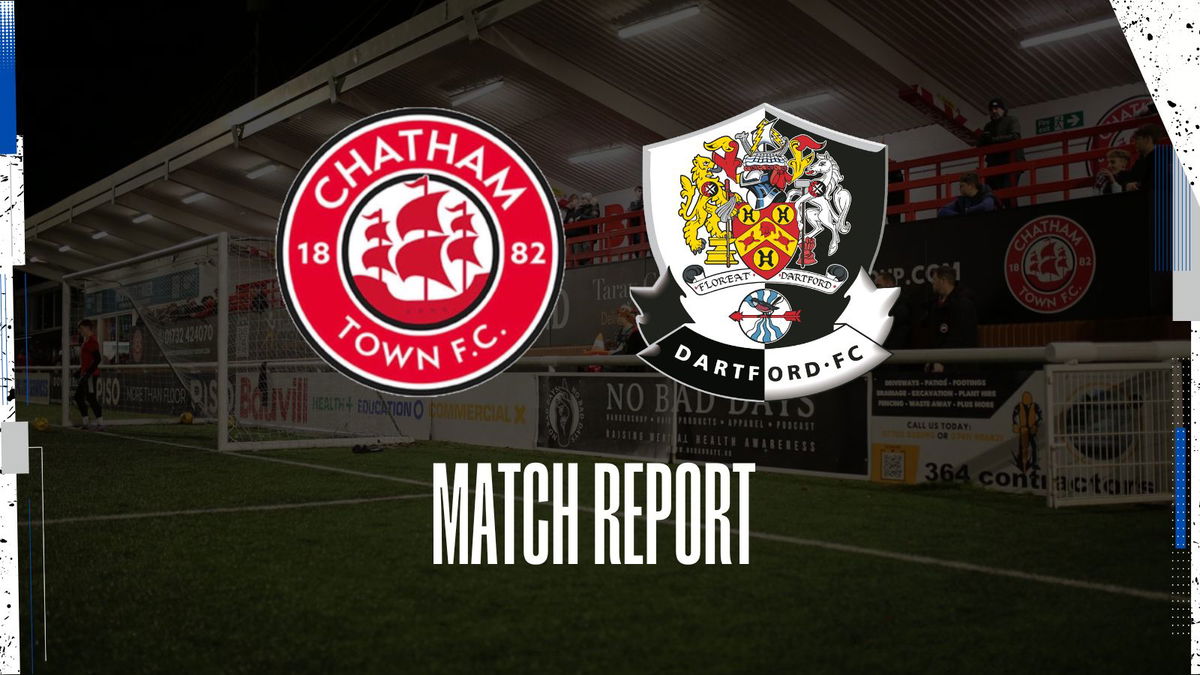 Report: Chatham Town 0 Dartford 2 – Dartford FC