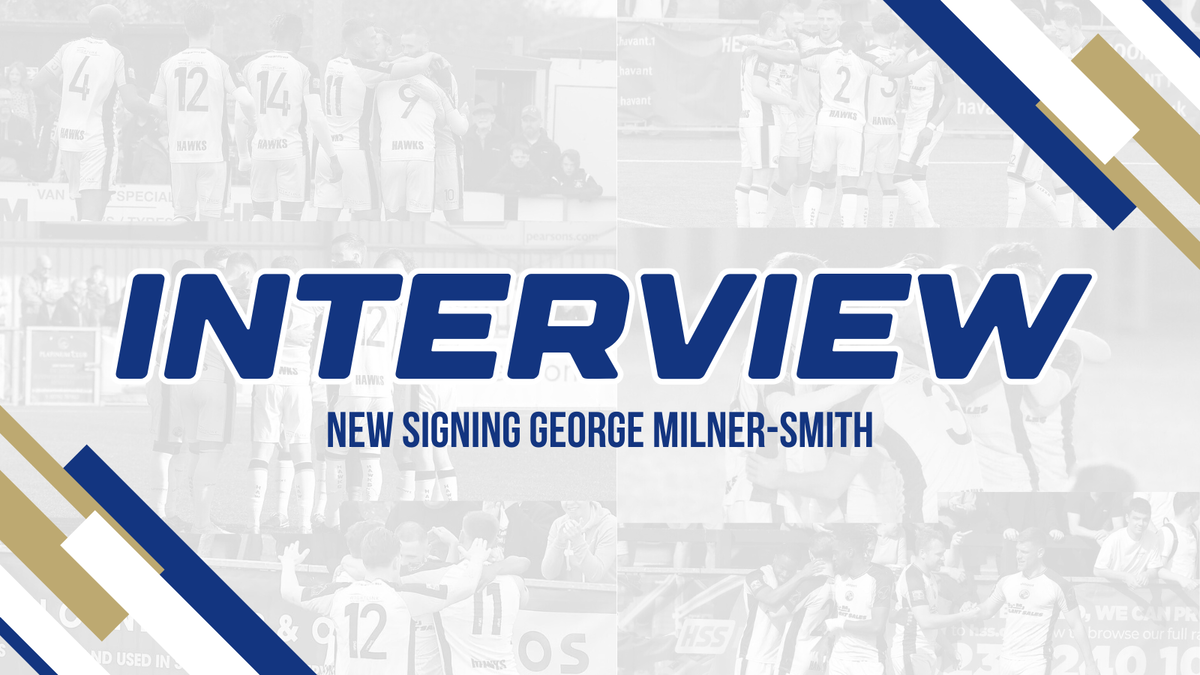 New Signing Interview | George Milner-Smith – Havant & Waterlooville FC