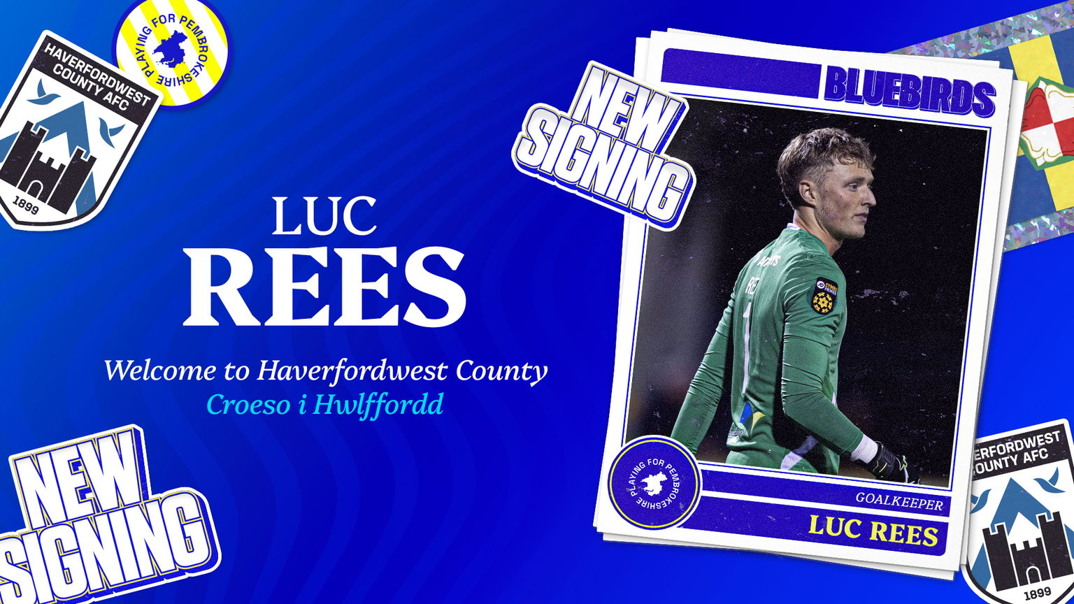 Haverfordwest County AFC announce signing of goalkeeper Luc Rees ...
