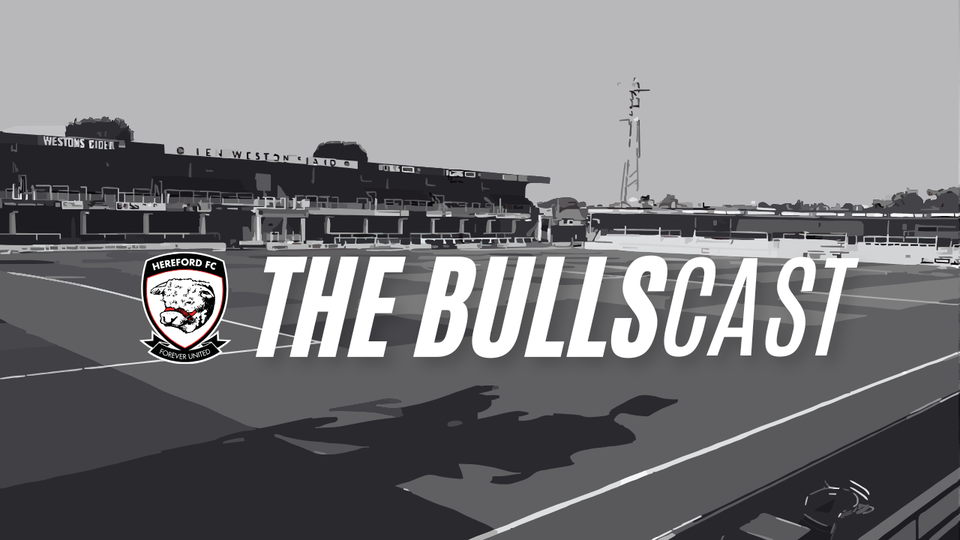 Bullscast EP. 5 – Hereford FC