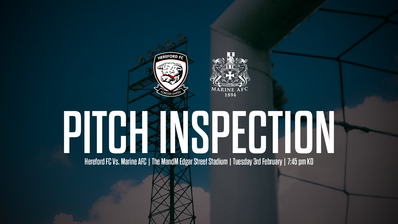 PITCH INSPECTION: Hereford FC Vs. Marine AFC – Hereford FC
