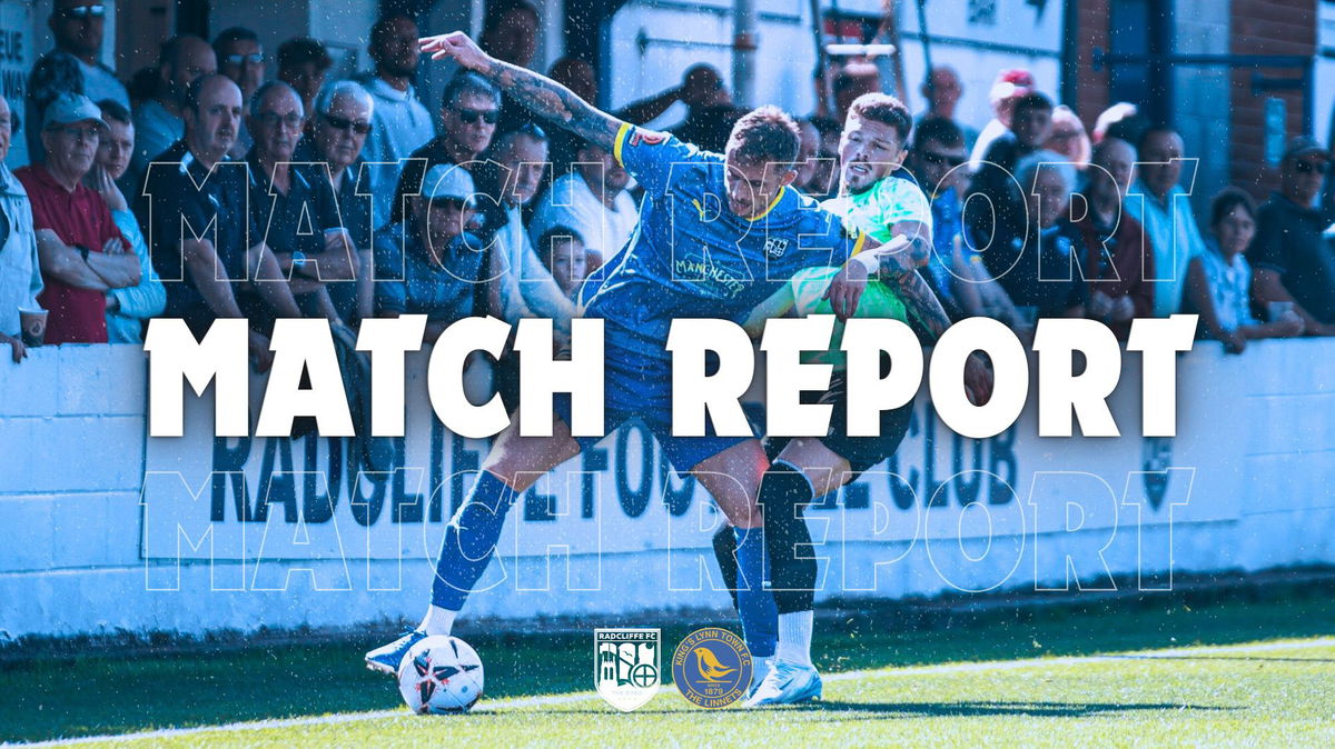 Match Report – Radcliffe 1-2 King’s Lynn Town – Radcliffe Football Club