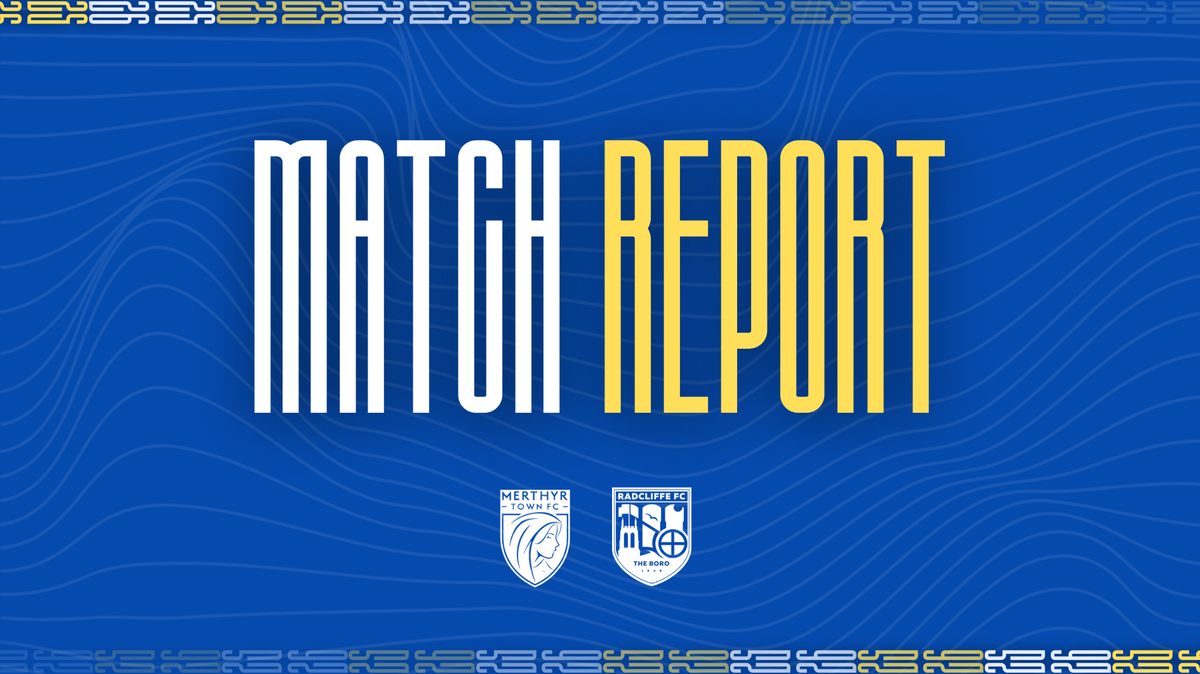 Match Report | Merthyr Town 0-5 Radcliffe – Radcliffe Football Club
