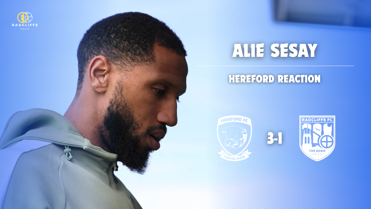 Hereford Post-Match Reaction | Alie Sesay – Radcliffe Football Club