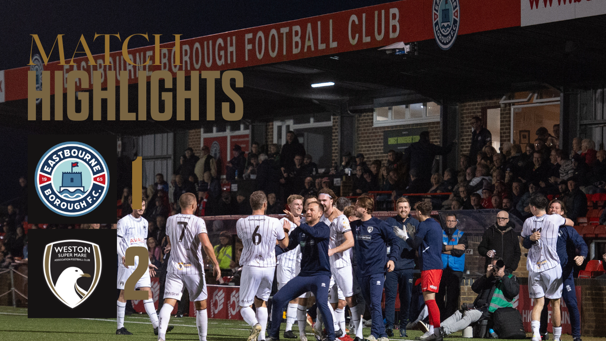Match Highlights: Eastbourne Borough 1 – 2 WsM AFC – Weston-super-Mare AFC