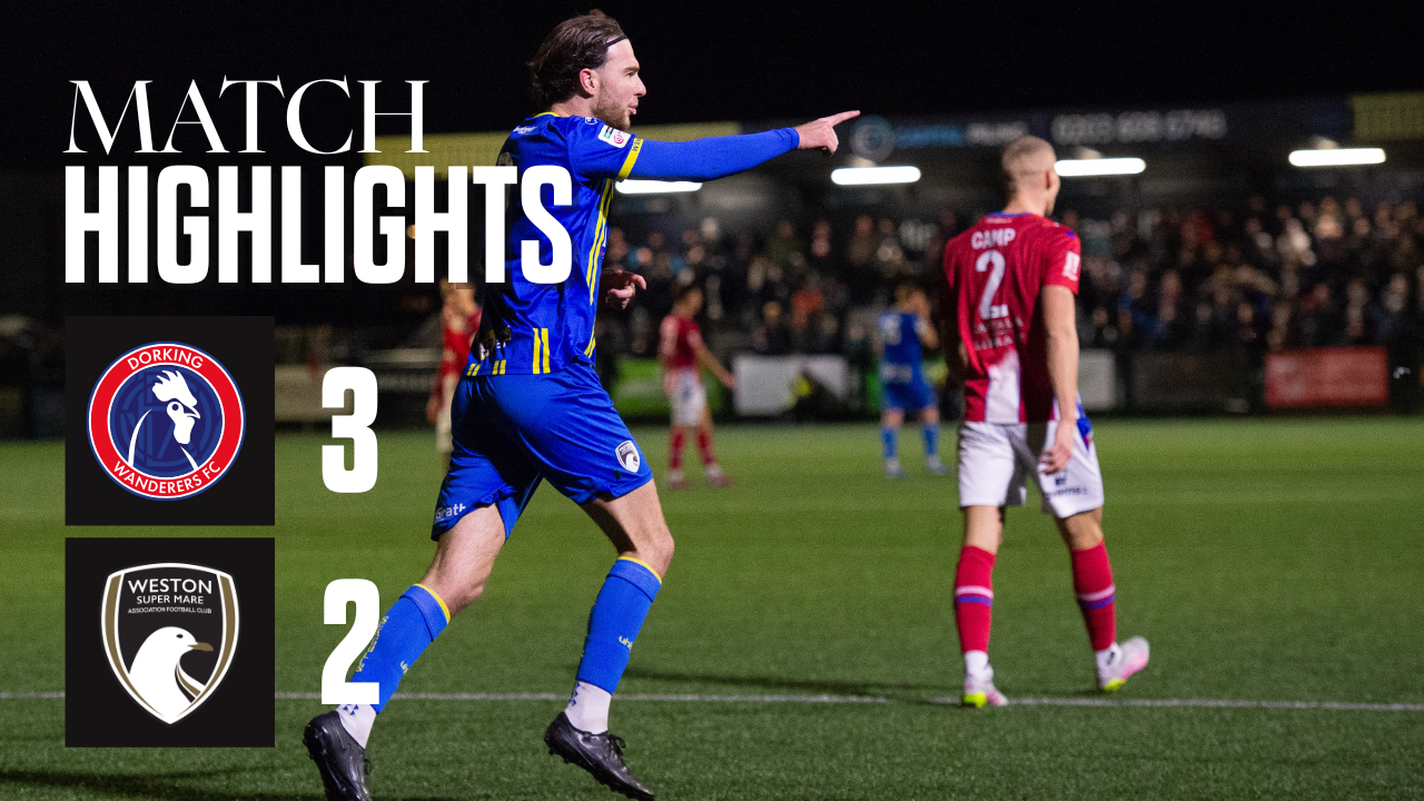 Match Highlights: Dorking Wanderers 3 – 2 WsM AFC – Weston-super-Mare AFC