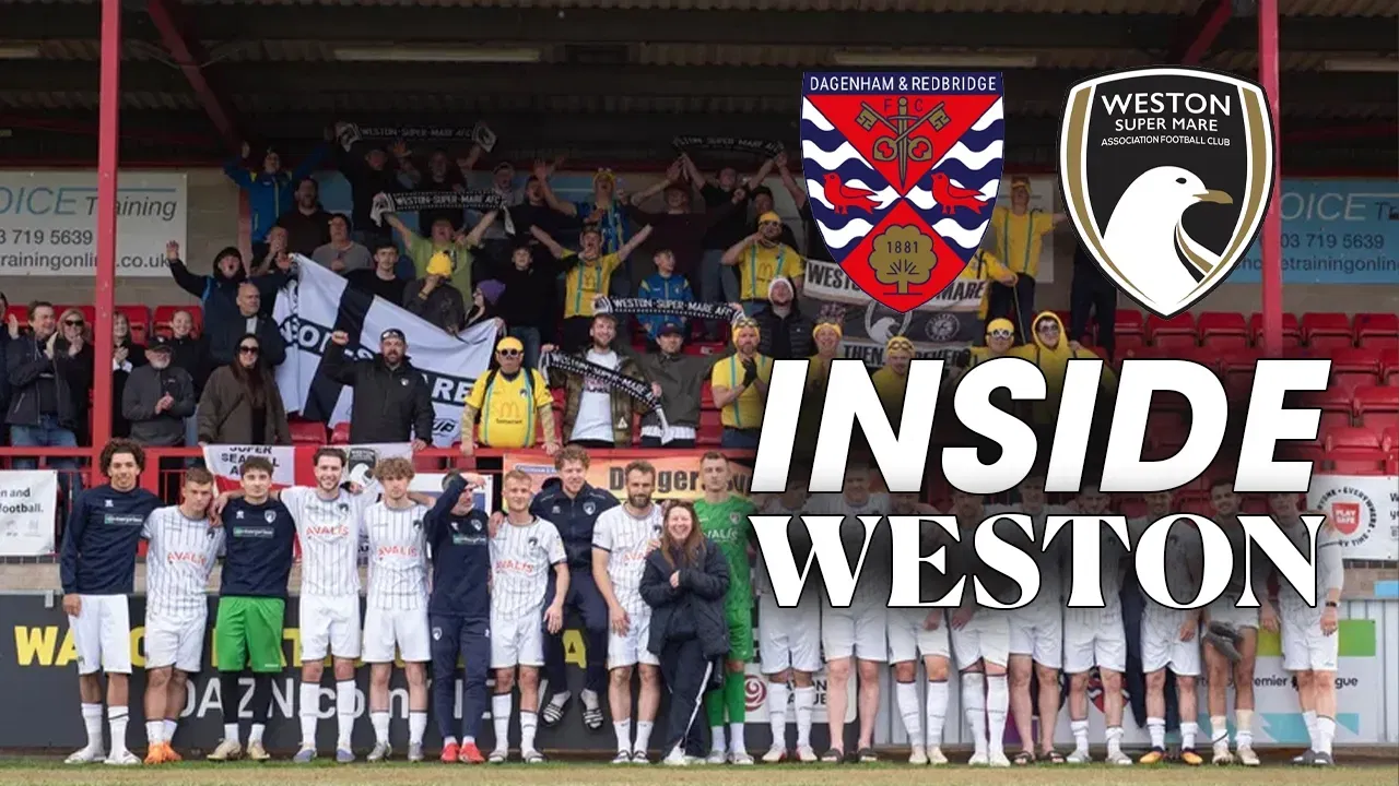 Inside Weston #012: Vs Dagenham & Redbridge (A) – Weston-super-Mare AFC